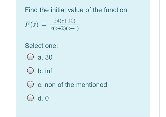 Solved Find the initial value of the function F(s) 24(8+10) | Chegg.com