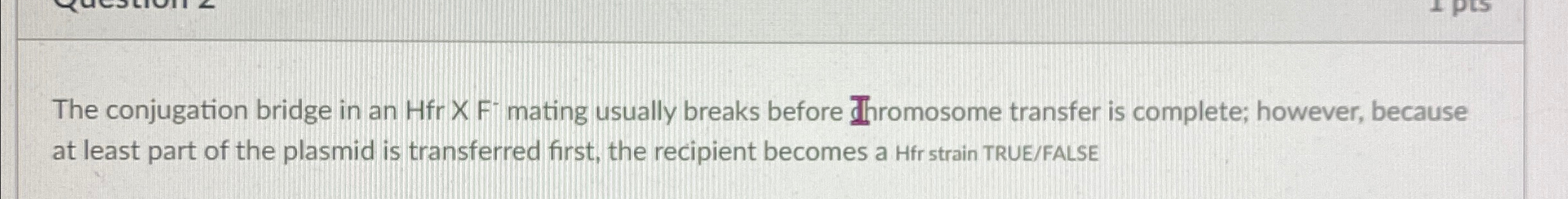 Solved The conjugation bridge in an Hfr X F mating usually | Chegg.com