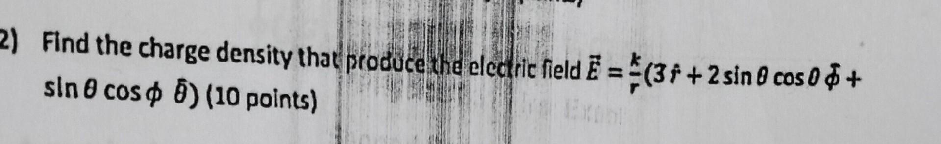 Solved Find the charge density that produce the electric | Chegg.com