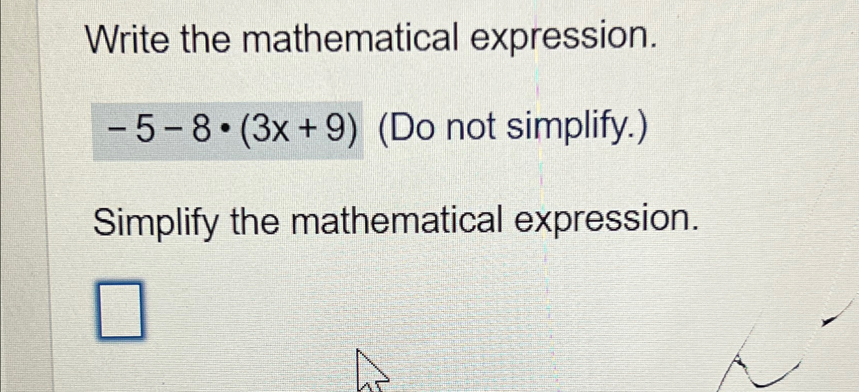 Solved Write the mathematical expression.-5-8*(3x+9) (Do not | Chegg.com