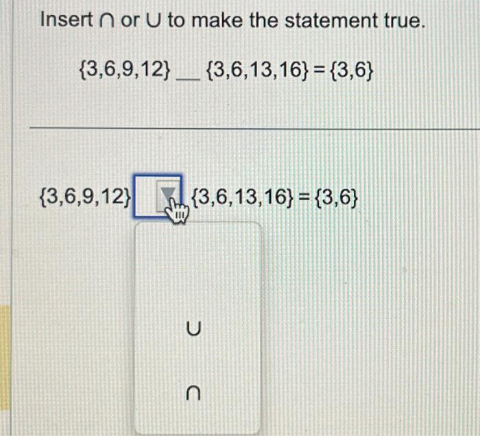 Solved Insert ∩ or ∪ to make the statement true. {3,6,9,12} | Chegg.com