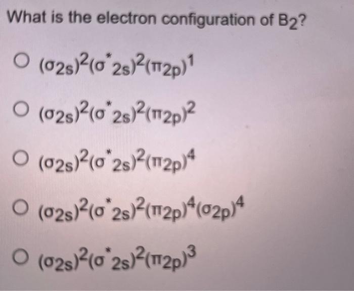 Solved What is the electron configuration of B2 ? | Chegg.com