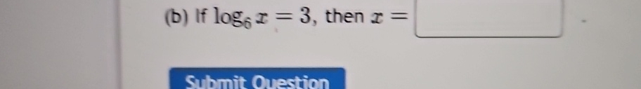Solved (b) ﻿If log6x=3, ﻿then x= | Chegg.com