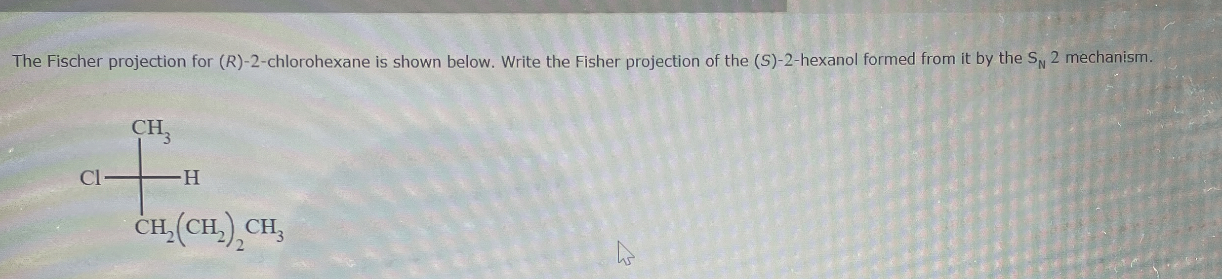 Solved The Fischer projection for (R)-2-chlorohexane is | Chegg.com