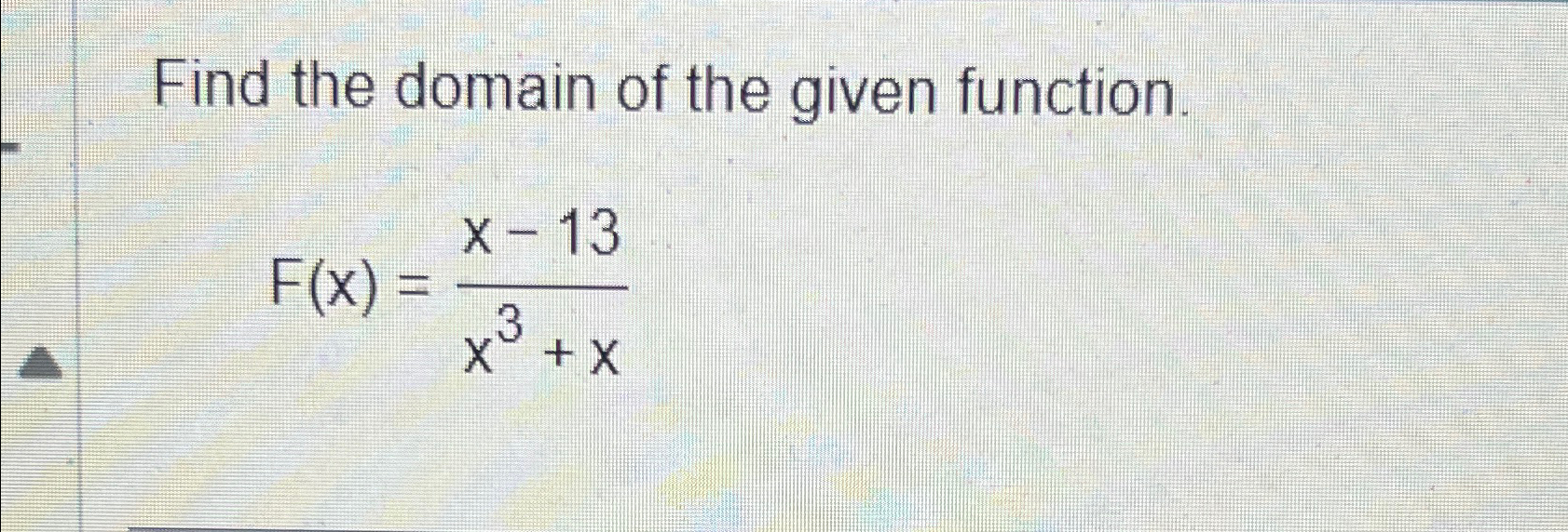 Solved Find the domain of the given function.F(x)=x-13x3+x | Chegg.com