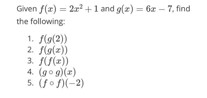 Solved Given f(x)=2x2+1 and g(x)=6x−7, find the following: | Chegg.com