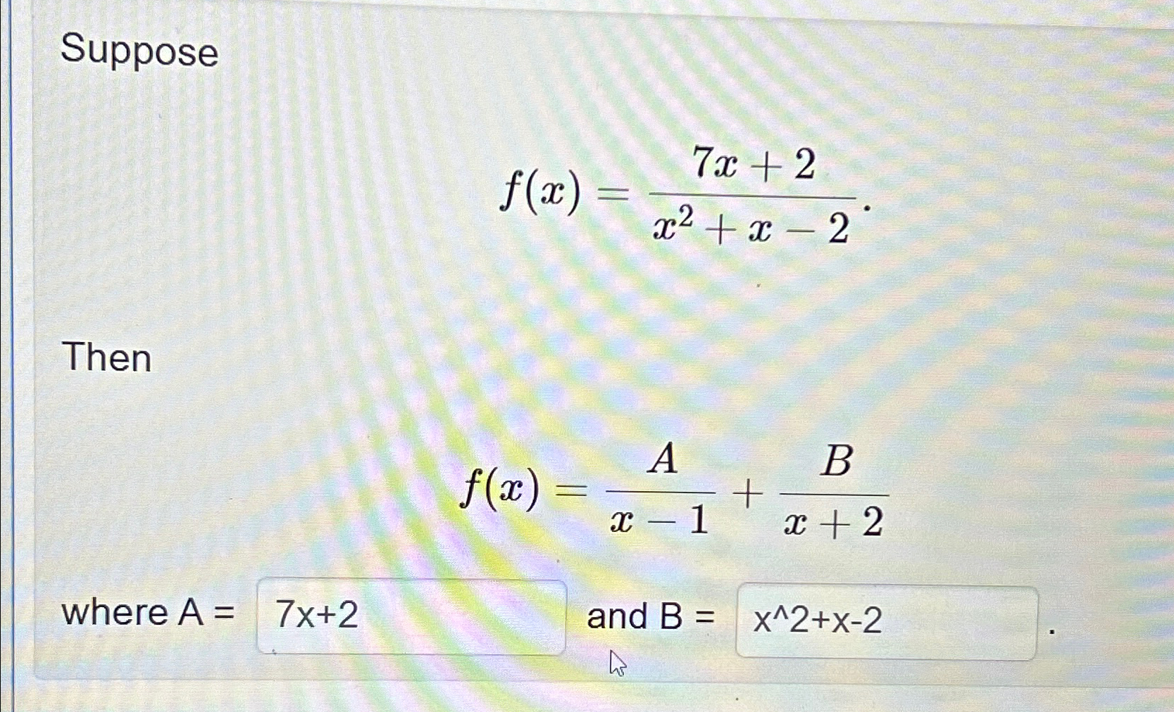 Solved Supposef(x)=7x+2x2+x-2Thenf(x)=Ax-1+Bx+2where A= ﻿and | Chegg.com