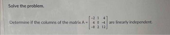 Solve the problem. Determine if the columns of the | Chegg.com
