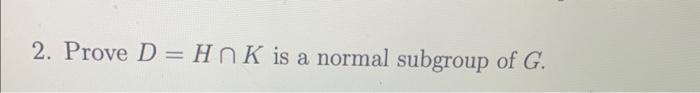 Solved let H and K be distinct normal subgroups of Gabstract | Chegg.com
