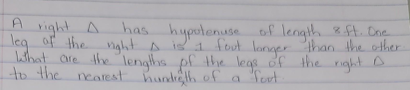 Solved A right has hypotenuse of length 8ft. One leg of | Chegg.com