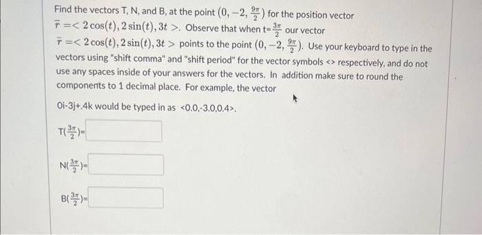 Solved Find the vectors T,N, and B, at the point (0,−2,29π) | Chegg.com