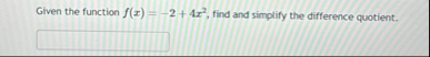 Solved Given the function f(x)=-2 4x2, ﻿find and simplify | Chegg.com