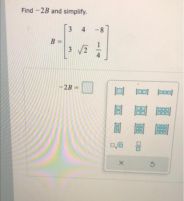 Solved Find - 2B and simplify. 3 4 4 -8 B = 3 2 4 -2B = o OD | Chegg.com