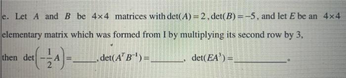 Solved e. Let A and B be 4×4 matrices with det(A)=2, | Chegg.com