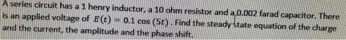 Solved 2. A series circuit has a 0.1 henry inductor, a 1 ohm | Chegg.com