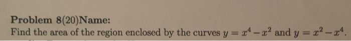 Solved Problem 8(20)Name: Find the area of the region | Chegg.com