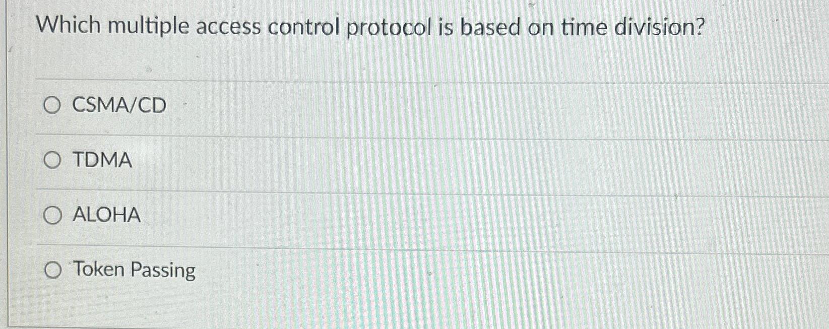 Solved Which multiple access control protocol is based on | Chegg.com