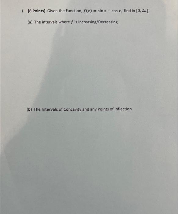Solved 1. [8 Points] Given the Function, f(x)=sinx+cosx, | Chegg.com