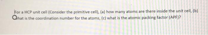 Solved For a HCP unit cell (Consider the primitive cell), | Chegg.com