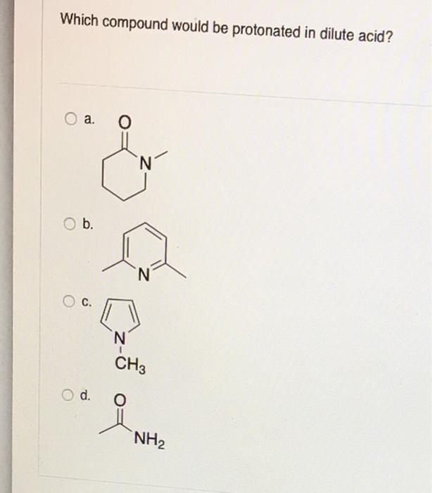Solved Which compound would be protonated in dilute acid? a. | Chegg.com