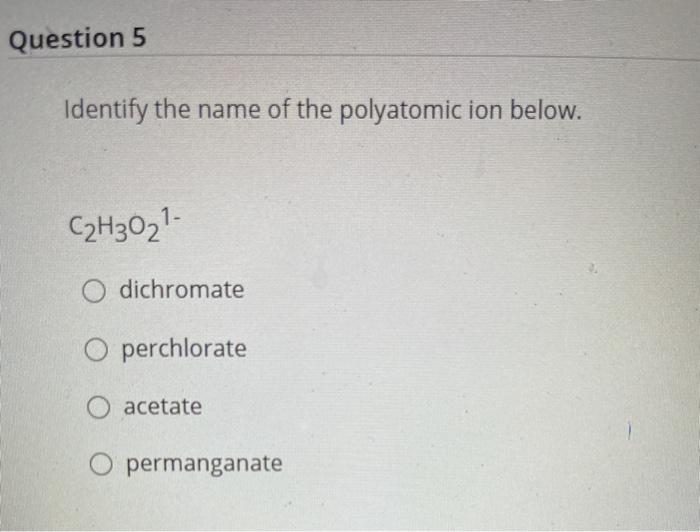 Solved Question 5 Identify the name of the polyatomic ion | Chegg.com