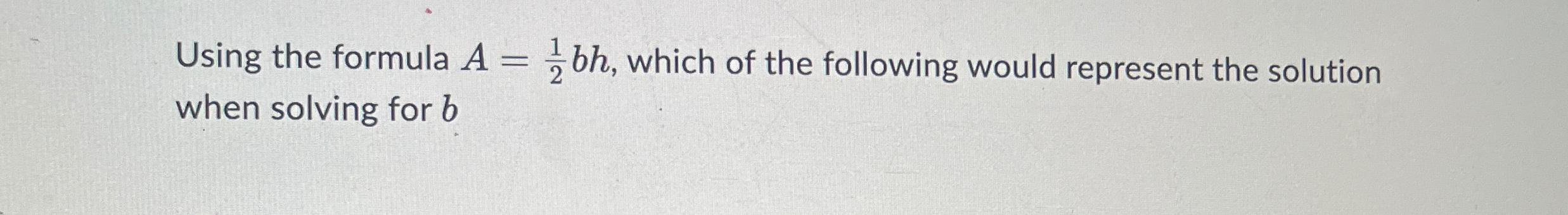 Solved Using the formula A=12bh, ﻿which of the following | Chegg.com