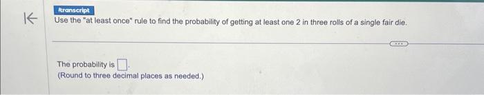 Solved Use the "at least once" rule to find the probability | Chegg.com