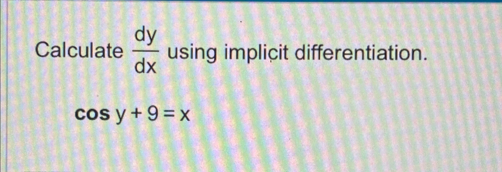 Solved Calculate dydx ﻿using implicit | Chegg.com