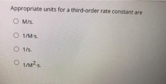 Solved Appropriate units for a third-order rate constant are | Chegg.com
