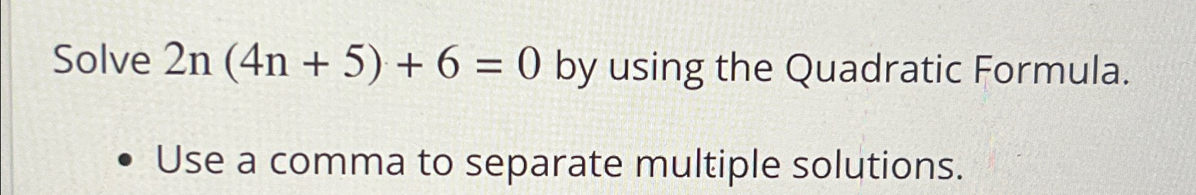 Solved Solve 2n(4n+5)+6=0 ﻿by using the Quadratic | Chegg.com