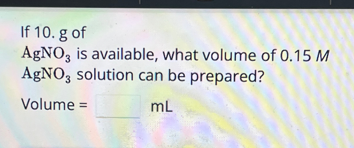Solved If 10.g ﻿of AgNO3 ﻿is available, what volume of | Chegg.com