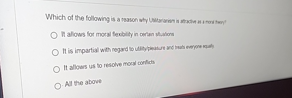 Solved Which of the following is a reason why Utilitarianism | Chegg.com