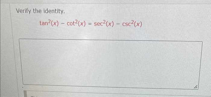 Solved Verify the identity. tan?(x) – cot?(x) = sec?(x) - | Chegg.com