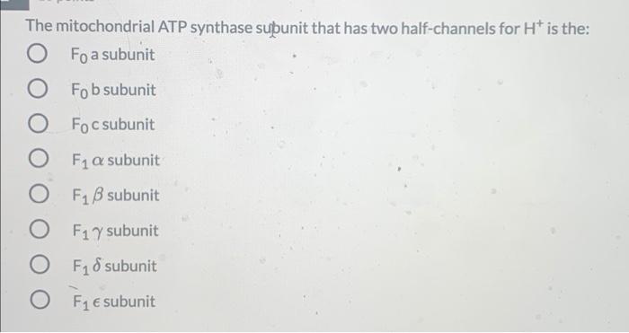 Solved The mitochondrial ATP synthase subunit that has two | Chegg.com
