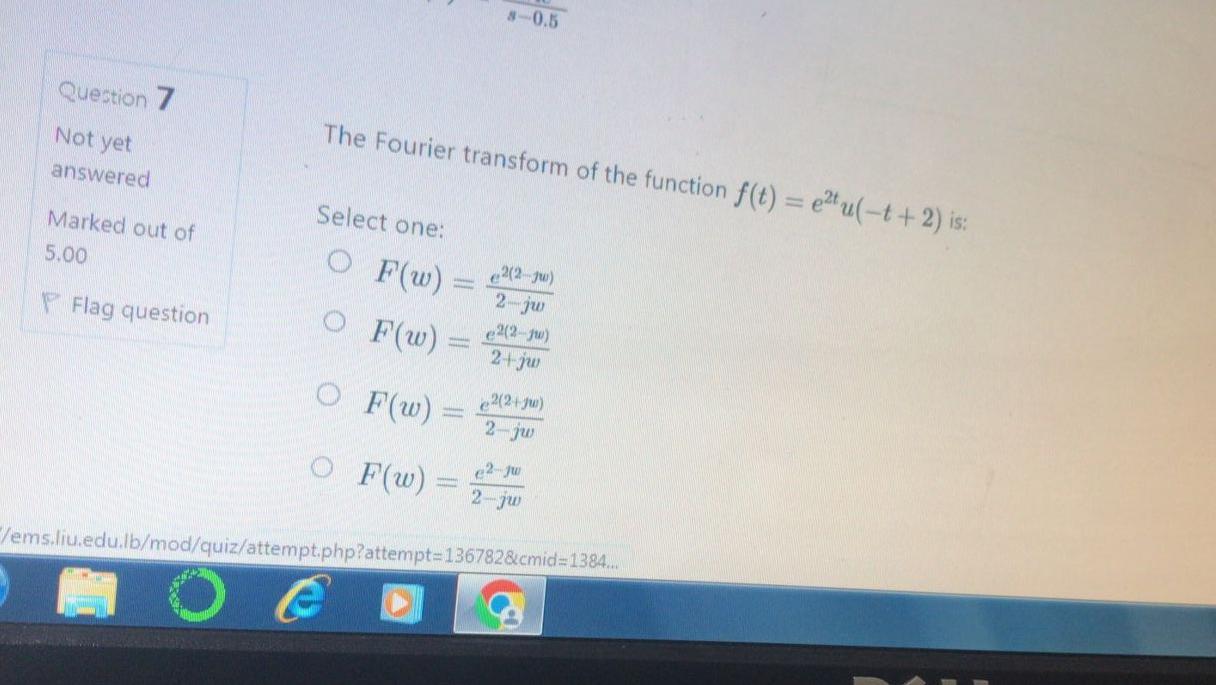 Solved Question 7 Not yet answered The Fourier transform of | Chegg.com