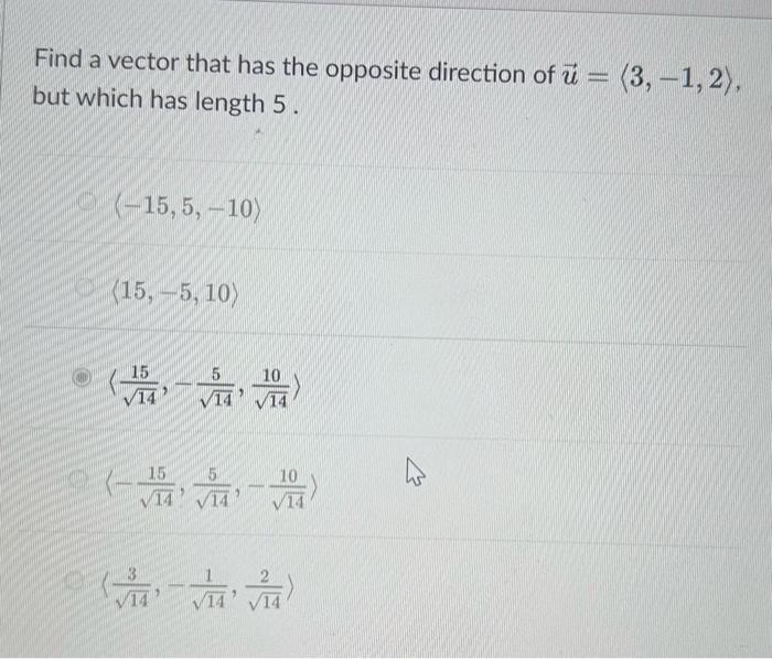 Solved Find a vector that has the opposite direction of | Chegg.com