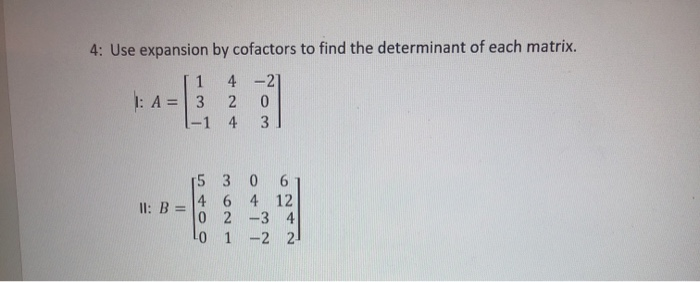 Solved 4: Use expansion by cofactors to find the determinant | Chegg.com