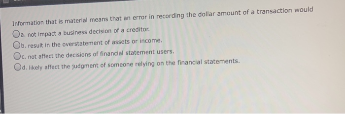 Solved Information that is material means that an error in | Chegg.com