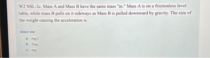 Solved W2 NSL-2c. Mass A and Mass B have the same mass "m." | Chegg.com