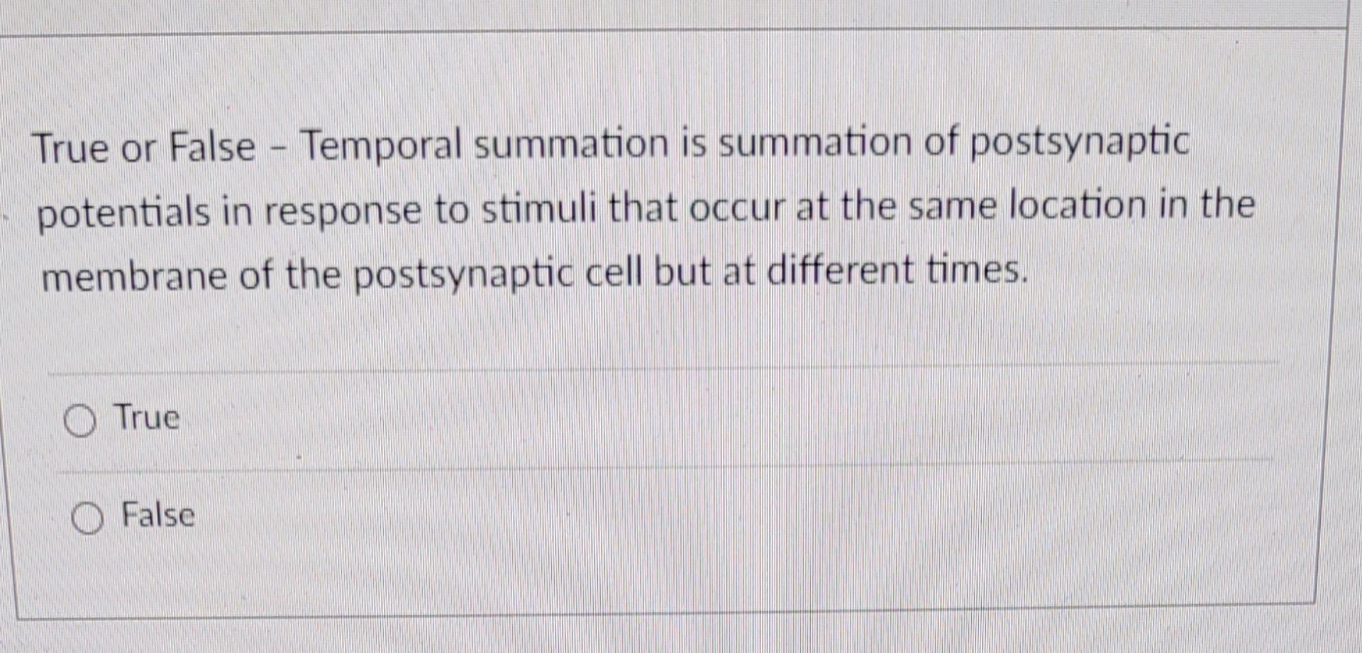 True or False - Temporal summation is summation of | Chegg.com