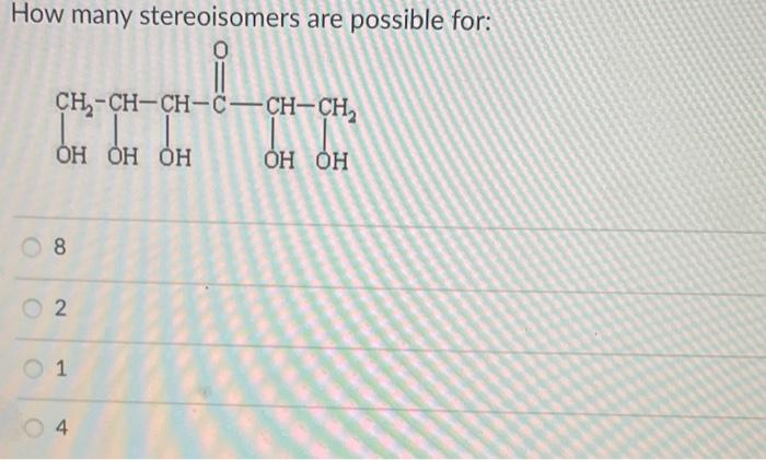 Solved How many stereoisomers are possible for: 8 2 1 4 | Chegg.com