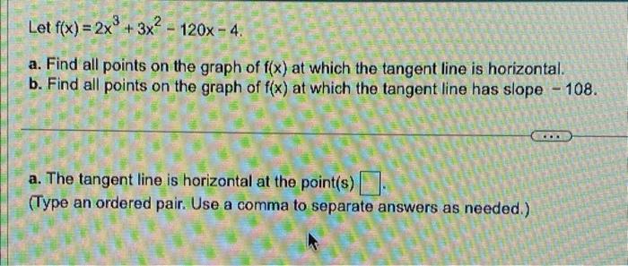 Solved Let f(x)=2x3+3x2−120x−4 a. Find all points on the | Chegg.com