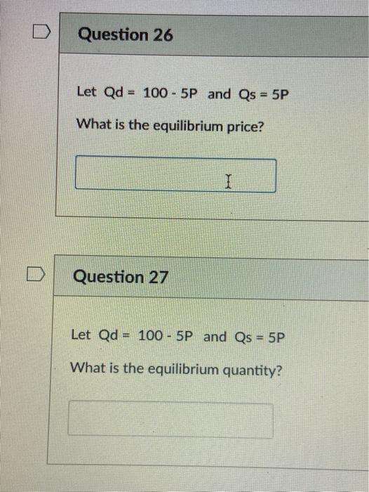 Solved D Question 26 Let Qd = 100 - 5P and Qs = 5P What is | Chegg.com