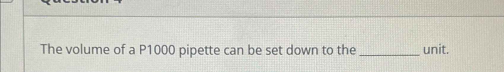 Solved The volume of a P1000 ﻿pipette can be set down to the | Chegg.com