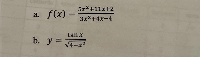 Solved a. f(x)=3x2+4x−45x2+11x+2 b. y=4−x2tanx | Chegg.com