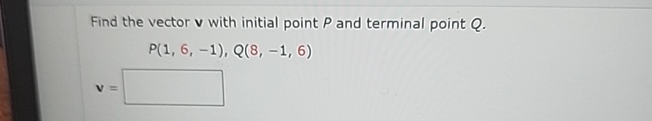 Solved Find the vector v ﻿with initial point P ﻿and terminal | Chegg.com