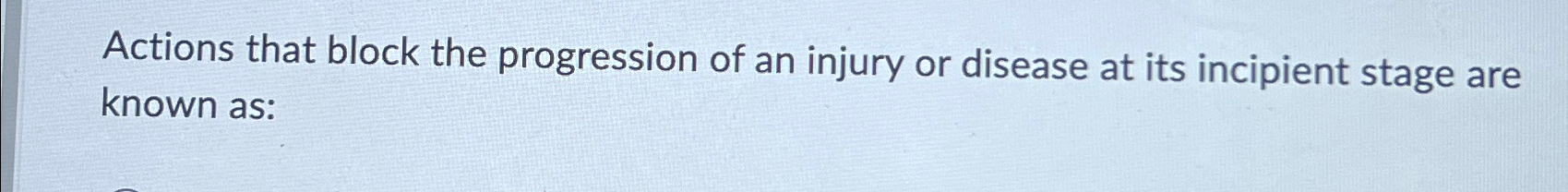 Solved Actions that block the progression of an injury or | Chegg.com