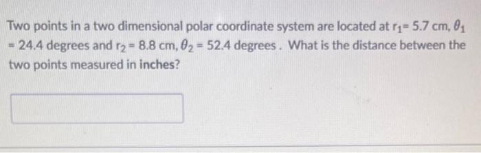 Solved Two points in a two dimensional polar coordinate | Chegg.com