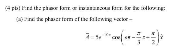 Solved (4 pts) Find the phasor form or instantaneous form | Chegg.com