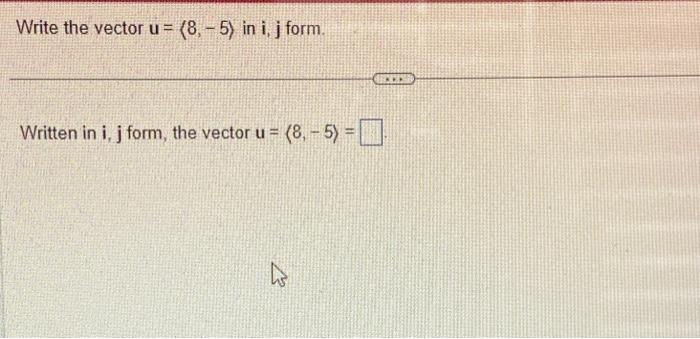 Solved Write the vector u= 8,−5 in i,j form. Written in i,j | Chegg.com